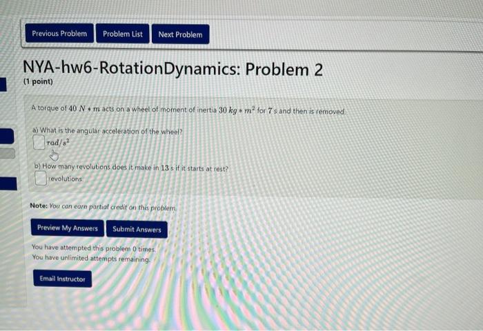 Solved NYA-hw6-RotationDynamics: Problem 2 (1point) A torque | Chegg.com