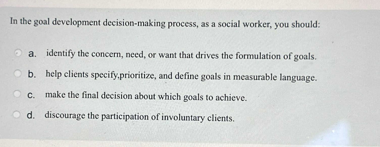 Solved In the goal development decision-making process, as a | Chegg.com