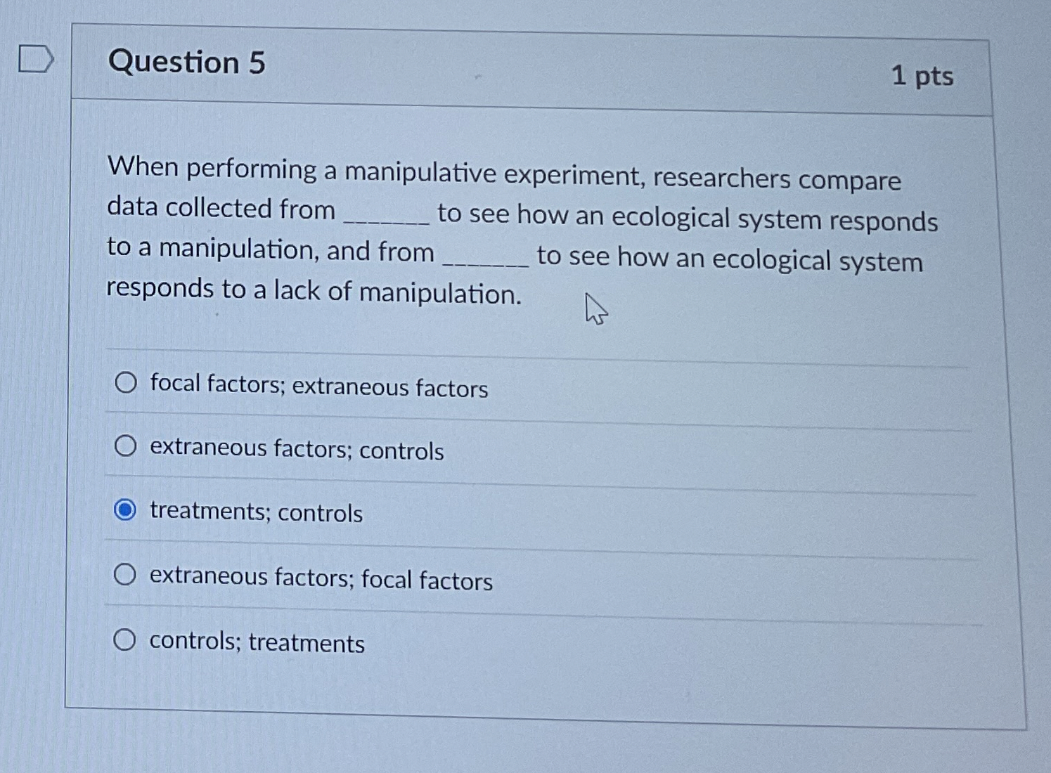 Solved Question 5When performing a manipulative experiment, | Chegg.com