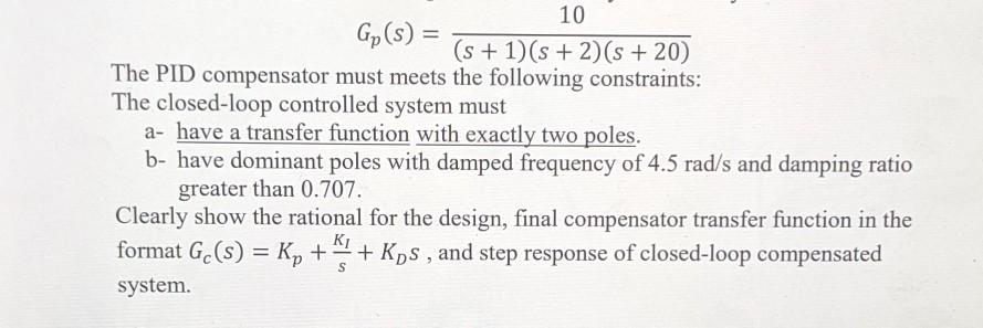 Solved 10 Gp(s) = (s + 1) (3 + 2)(s + 20 The PID compensator | Chegg.com