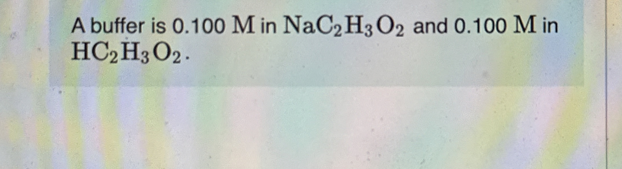 Solved A buffer is 0.100 ﻿M in NaC2H3O2 ﻿and 0.100 ﻿M in | Chegg.com