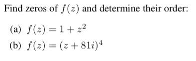 Solved Find zeros of f(z) and determine their order: (a) | Chegg.com