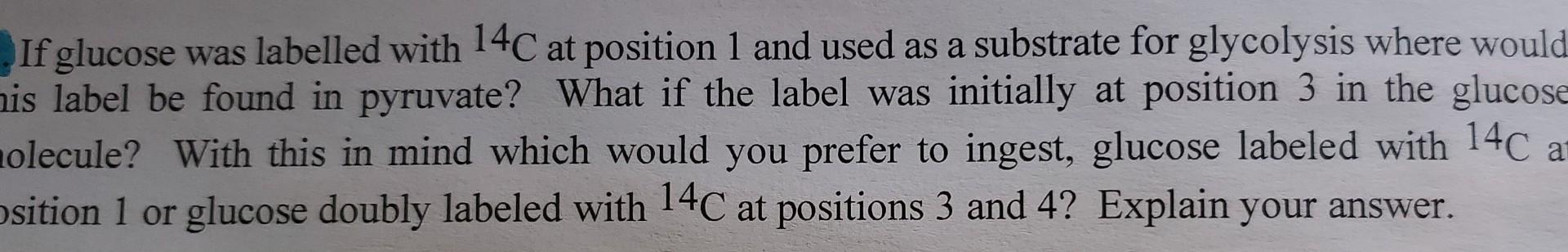 Solved If glucose was labelled with 14C at position 1 and | Chegg.com