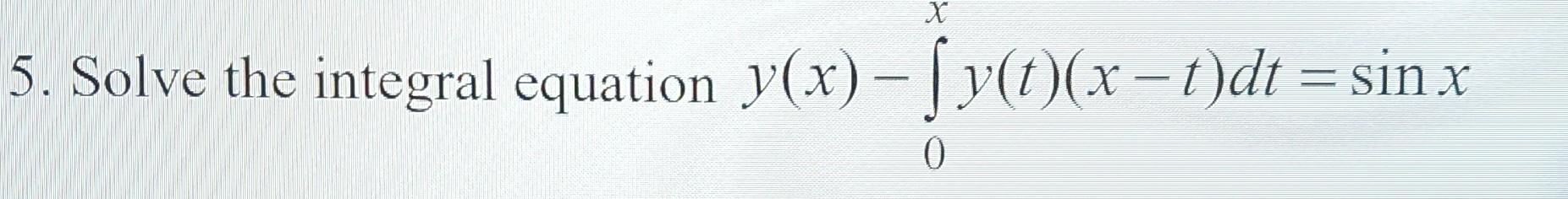 Solved 5. Solve the integral equation | Chegg.com