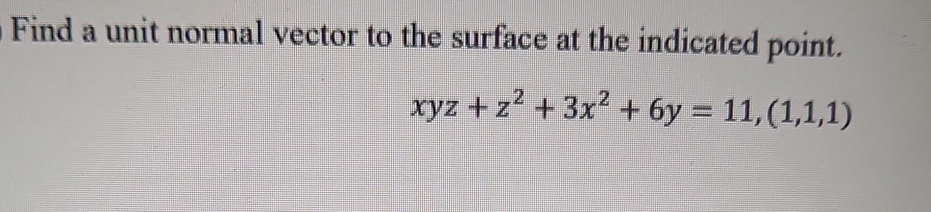 Solved Find a unit normal vector to the surface at the | Chegg.com