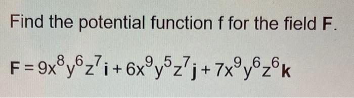 Solved Find the potential function f for the field F. | Chegg.com