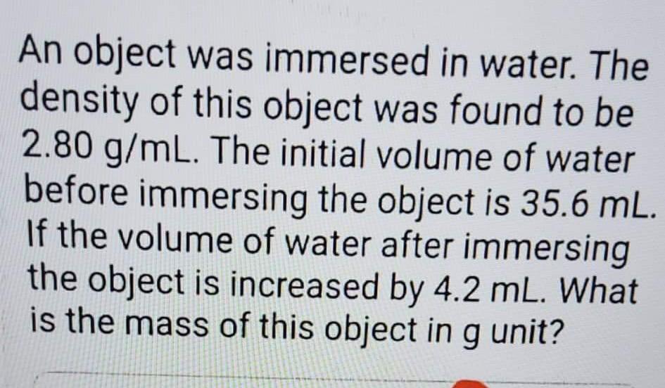 Solved An object was immersed in water. The density of this | Chegg.com