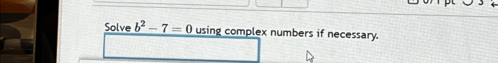 Solved Solve b2-7=0 ﻿using comolex numbers if necessary. | Chegg.com