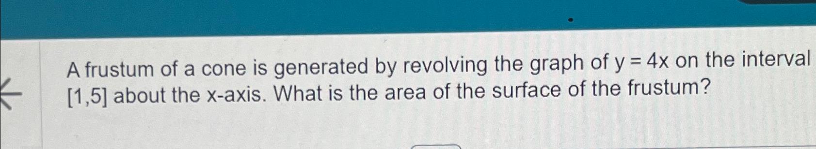 Solved A frustum of a cone is generated by revolving the | Chegg.com