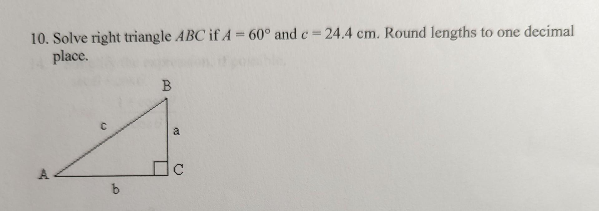 Solved 10. Solve right triangle ABC if A=60∘ and c=24.4 cm. | Chegg.com