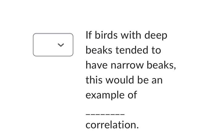 If birds with deep beaks tended to have narrow beaks, | Chegg.com