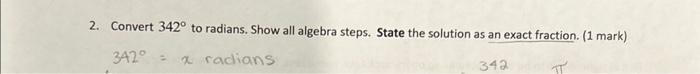 Solved 2. Convert 342∘ to radians. Show all algebra steps. | Chegg.com