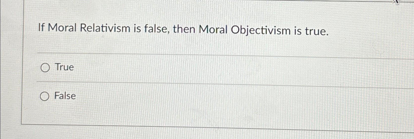 Solved If Moral Relativism is false, then Moral Objectivism | Chegg.com