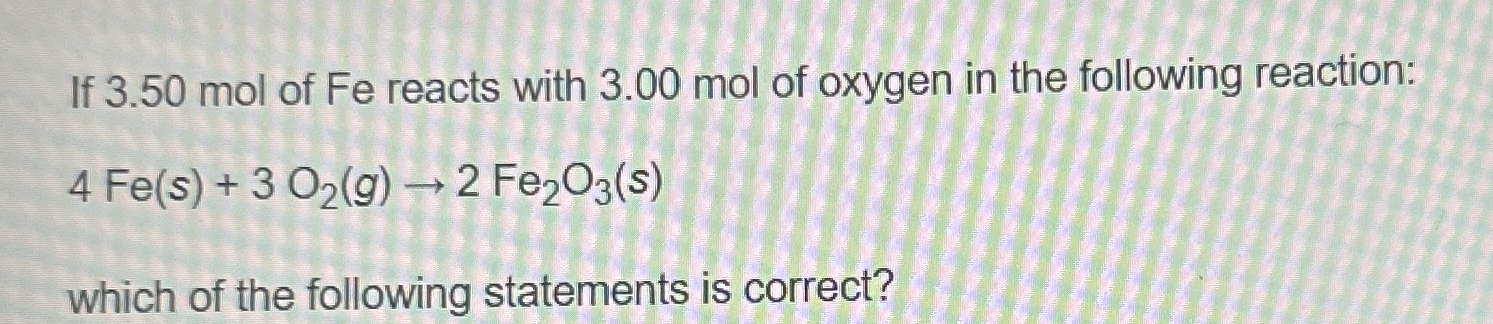 Solved If 3.50 ﻿mol of Fe reacts with 3.00 ﻿mol of oxygen in | Chegg.com