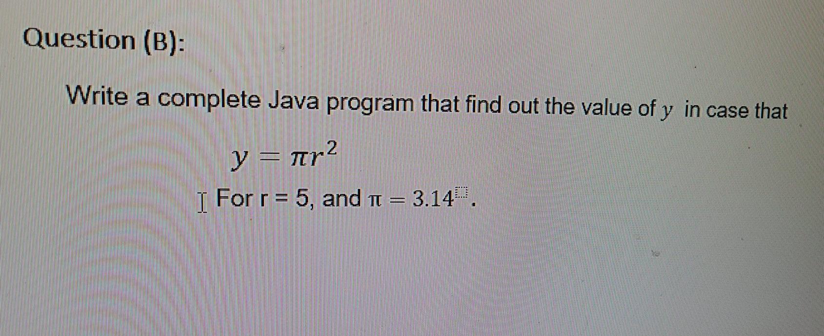Solved Question (B): Write a complete Java program that find | Chegg.com