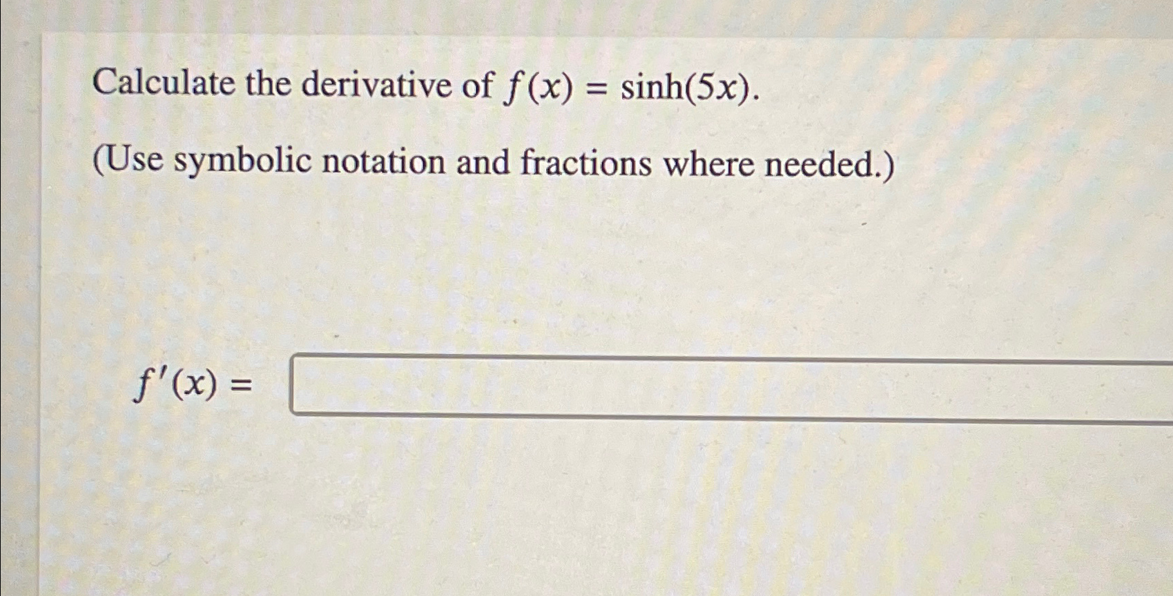 Solved Calculate the derivative of f(x)=sinh(5x).(Use | Chegg.com