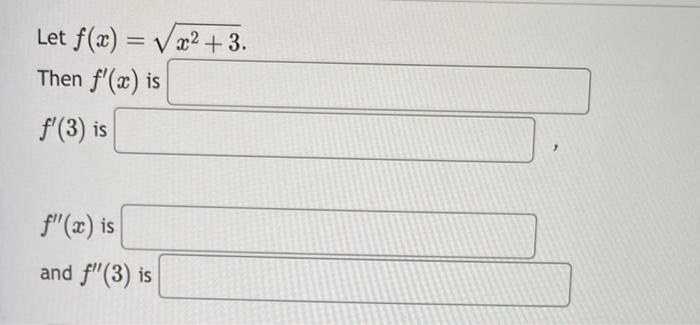 Solved Let f(x)=x2+3. Then f′(x) is f′(3) is f′′(x) is and | Chegg.com