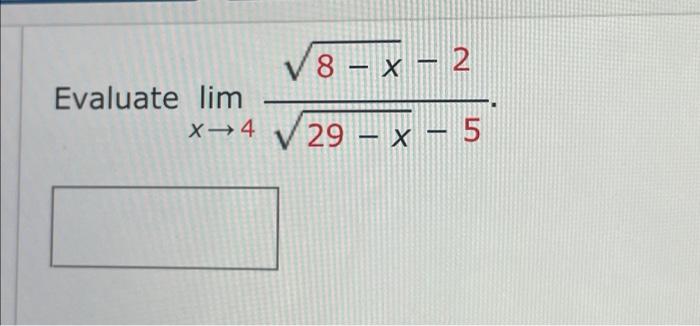Solved V8-x-2 X→4 x-4 √29 - x − 5 - Evaluate lim | Chegg.com