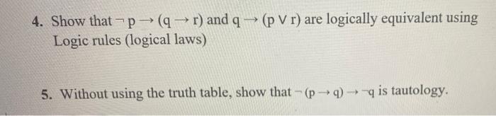 Solved 4. Show that ¬p→(q→r) and q→(p∨r) are logically | Chegg.com