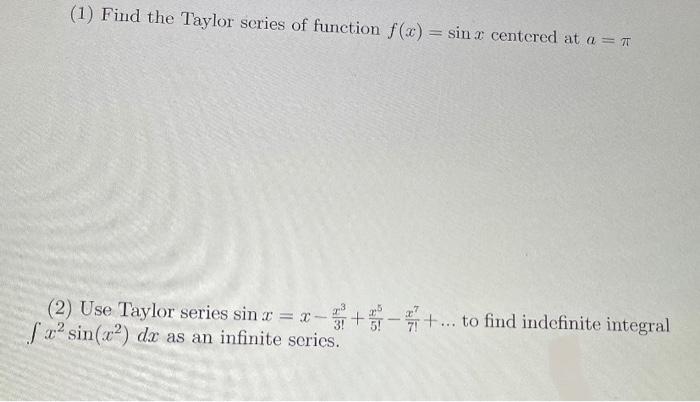 Solved (1) Find the Taylor series of function f(x) = sin x | Chegg.com