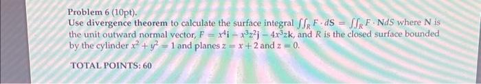 Solved Problem 6 (10pt). Use divergence theorem to calculate | Chegg.com