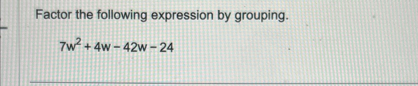 Solved Factor the following expression by | Chegg.com