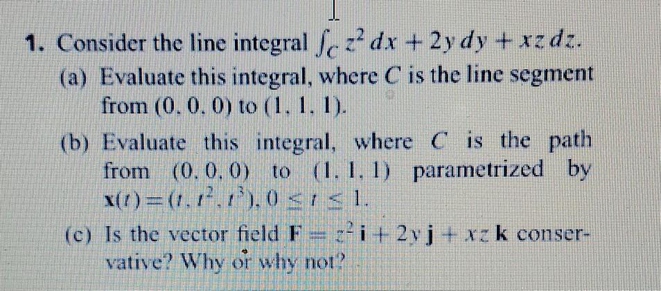 Solved 1 1. Consider the line integral /cz2 dx + 2y dy+xz | Chegg.com