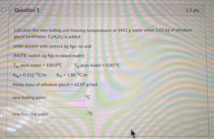 Solved D Question 5 1.5 pts Calculate the new boiling and | Chegg.com