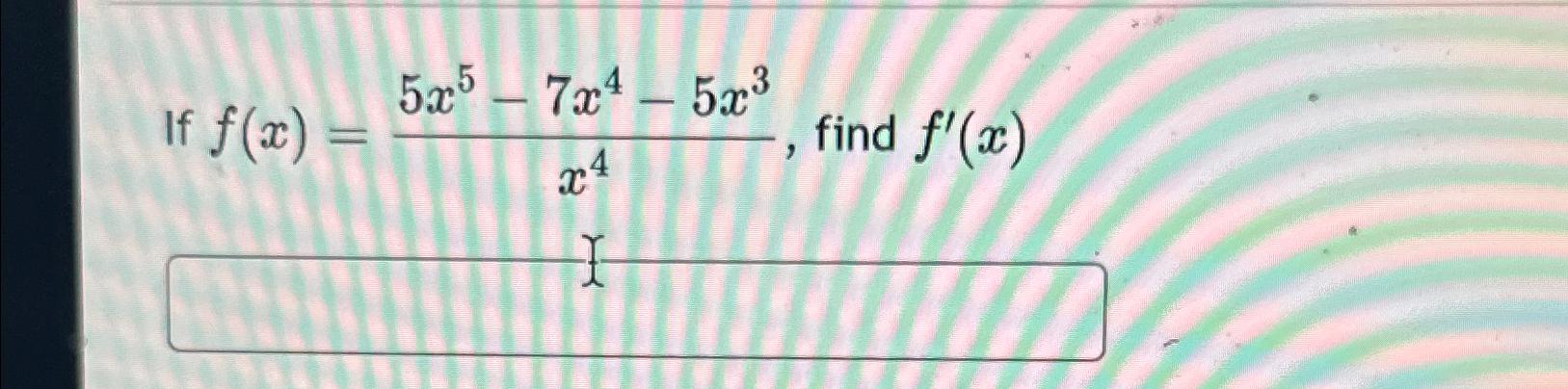 Solved If f(x)=5x5-7x4-5x3x4, ﻿find f'(x) | Chegg.com