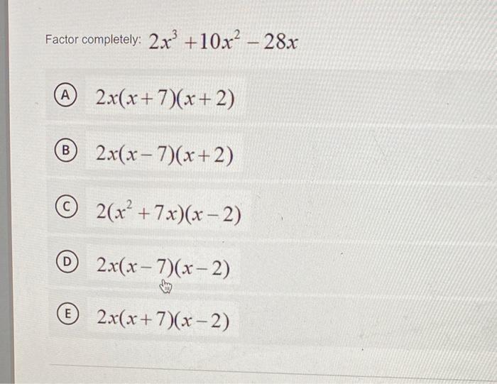 Solved Factor completely: 2x +10r? – 28x + A 2x(x+7)(x+2) B | Chegg.com