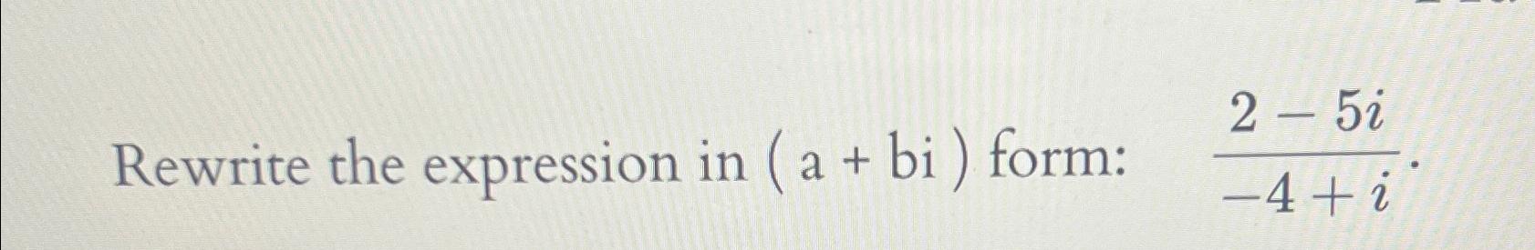 Solved Rewrite the expression in (a+bi) ﻿form: 2-5i-4+i. | Chegg.com