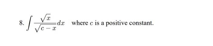 Solved 8. √ √ ² d dx where c is a positive constant. | Chegg.com