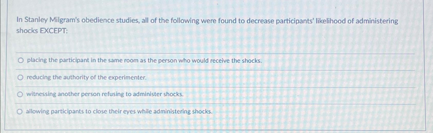 Solved In Stanley Milgram's obedience studies, all of the | Chegg.com