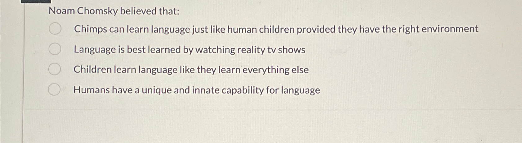 Solved Noam Chomsky believed that:Chimps can learn language | Chegg.com