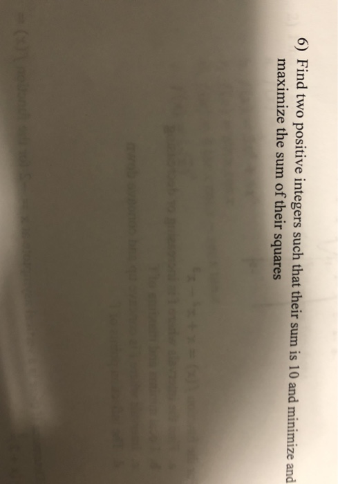 Solved 6) Find two positive integers such that their sum is | Chegg.com