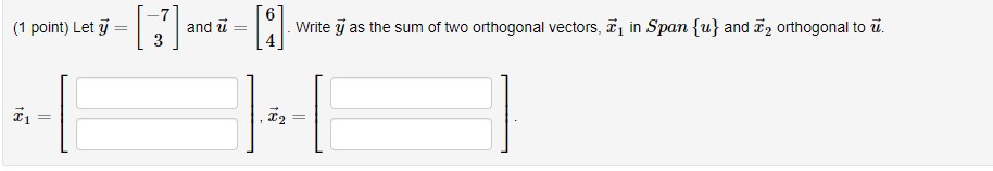 Solved (1 ﻿point) ﻿Let vec(y)=[-73] ﻿and vec(u)=[64]. ﻿Write | Chegg.com