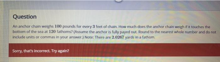 Solved Question An anchor chain welghs 100 pounds for every | Chegg.com