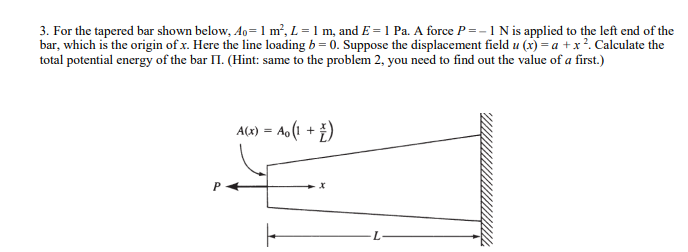 Solved For the tapered bar shown below, A0=1m2,L=1m, ﻿and | Chegg.com