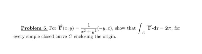 Solved Problem 5. For F(x,y)=x2+y21(−y,x), show that | Chegg.com