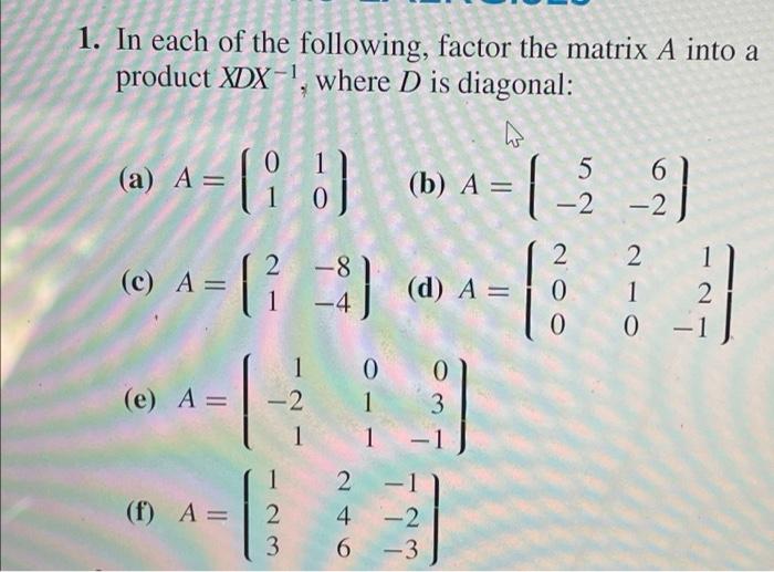 Solved 1. In each of the following, factor the matrix A into | Chegg.com
