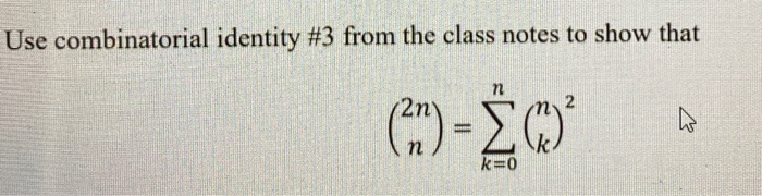 Solved Use combinatorial identity #3 from the class notes to | Chegg.com