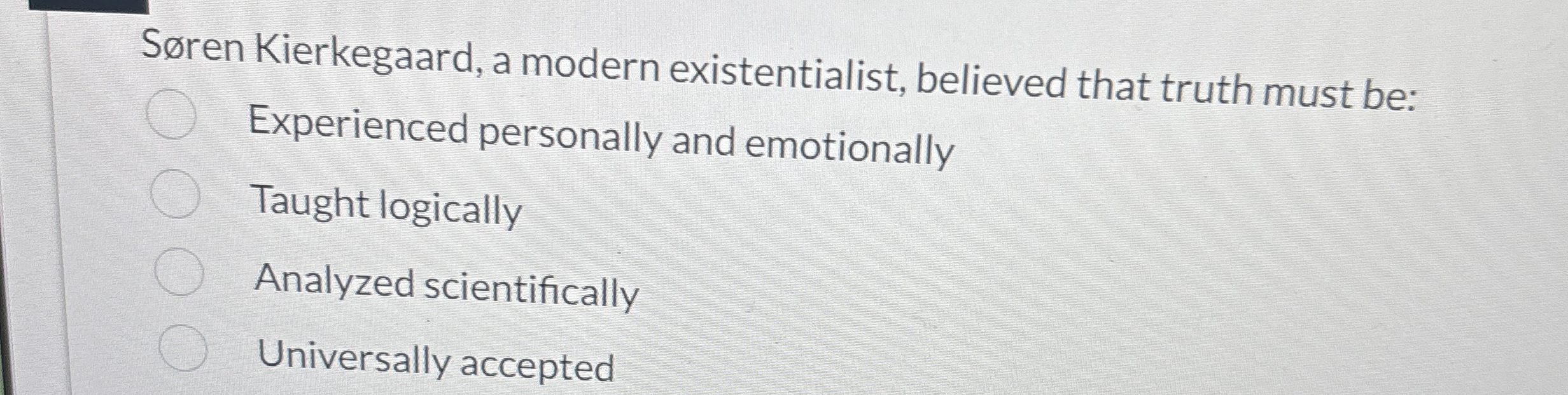 Solved Søren Kierkegaard, a modern existentialist, believed | Chegg.com