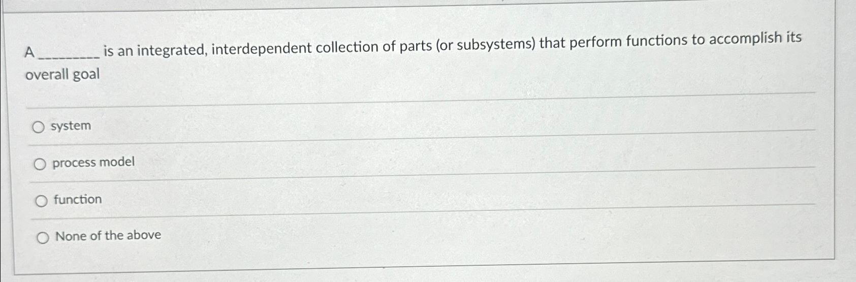 Solved A is an integrated, interdependent collection of | Chegg.com