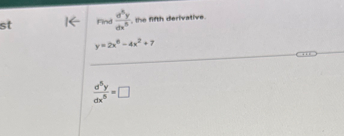 Find d5ydx5, ﻿the fifth derivative.y=2x6-4x2+7d5ydx5= | Chegg.com