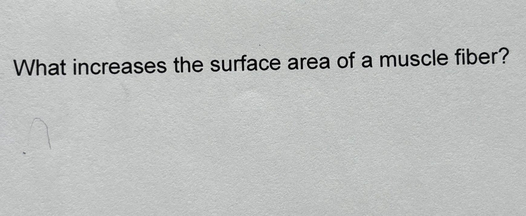 Solved What increases the surface area of a muscle fiber? | Chegg.com