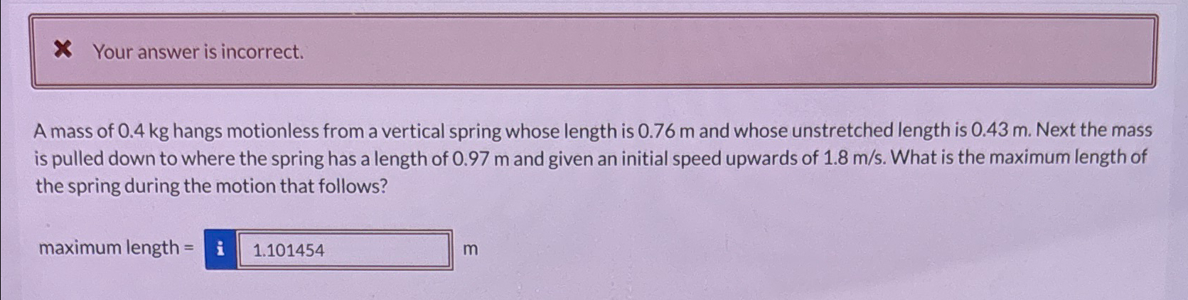 Solved X Your answer is incorrect.A mass of 0.4kg ﻿hangs | Chegg.com