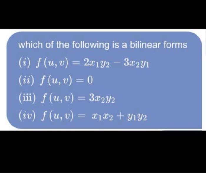 Solved which of the following is a bilinear forms (i) f(u, | Chegg.com