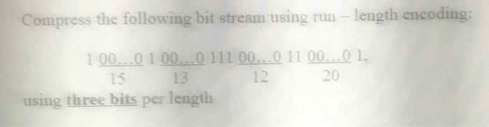 Solved Compress the following bit stream using run – length | Chegg.com