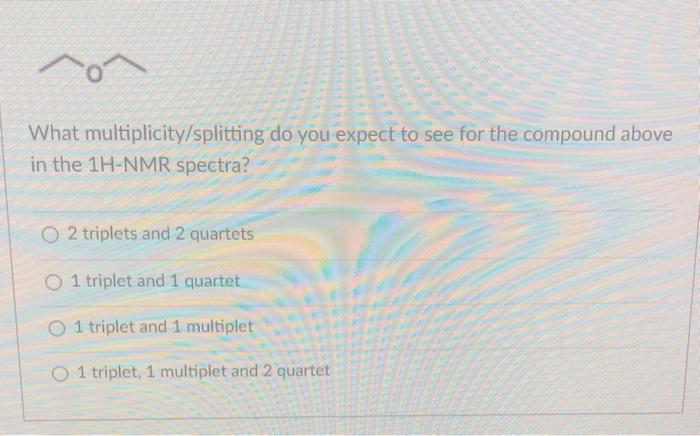 Solved What multiplicity/splitting do you expect to see for | Chegg.com