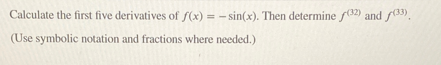 Solved Calculate the first five derivatives of f(x)=-sin(x). | Chegg.com
